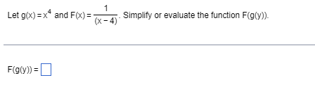 Solved Let g(x)=x4 and F(x)=(x−4)1. Simplify or evaluate the | Chegg.com