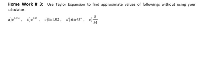 Solved Use Taylor Expansion to find approximate values of | Chegg.com