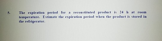 Solved 5. The expiration period for a reconstituted product | Chegg.com