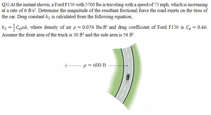 Solved Q3) At the instant shown, a Ford F150 with 5700lbs is | Chegg.com