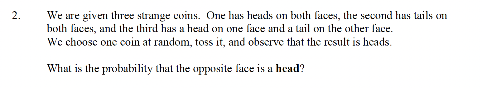 Solved We are given three strange coins. One has heads on | Chegg.com