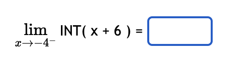 Solved limx→−4−INT(x+6)=limx→2+INT(4−x)=2 | Chegg.com