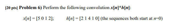 Solved [20 pts] Problem 6) Perform the following convolution | Chegg.com