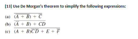 Solved [13] Use De Morgan's theorem to simplify the | Chegg.com