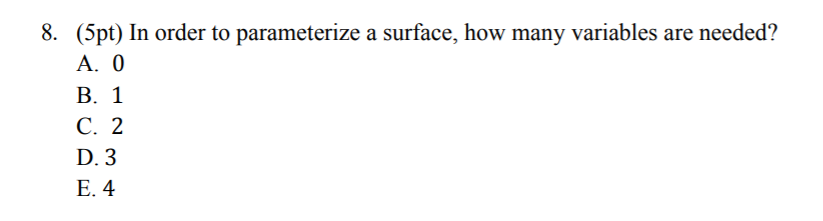 Solved 8. (5pt) In order to parameterize a surface, how many | Chegg.com