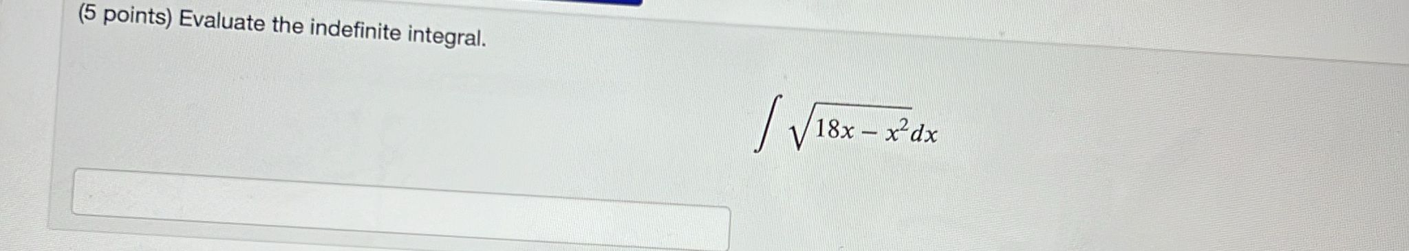 Solved (5 points) Evaluate the indefinite | Chegg.com Solved (5 points) Evaluate the indefinite | Chegg.com