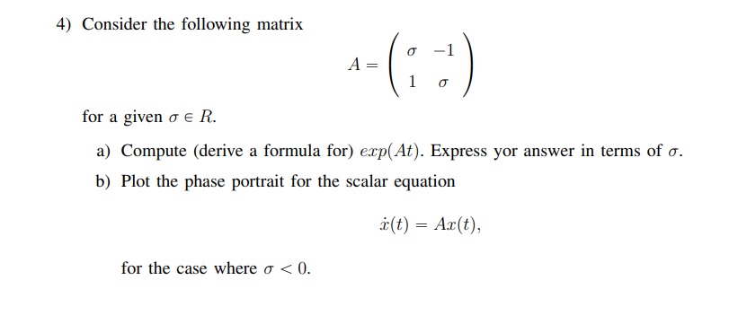 Solved 4) Consider the following matrix A=(σ1−1σ) for a | Chegg.com
