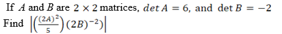 Solved If A and B are 2×2 matrices, detA=6, and detB=−2 Find | Chegg.com