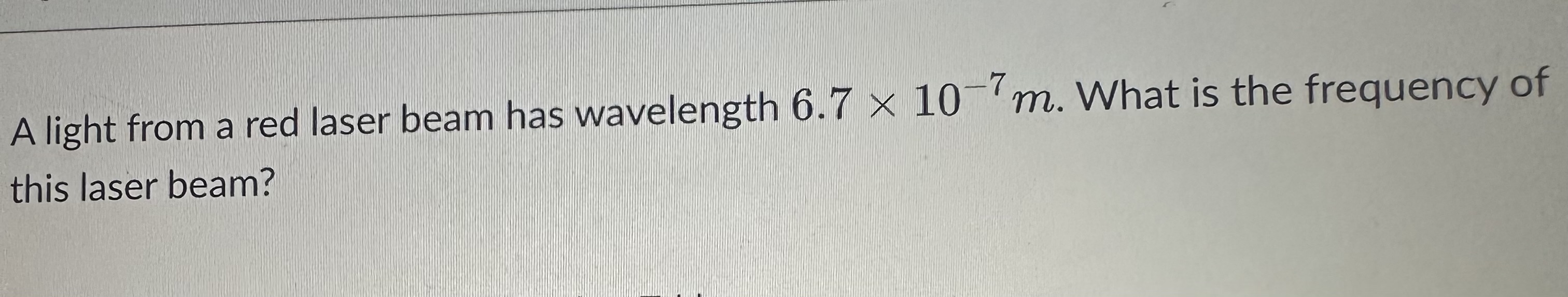 Solved A light from a red laser beam has wavelength 6.7×10−7 | Chegg.com