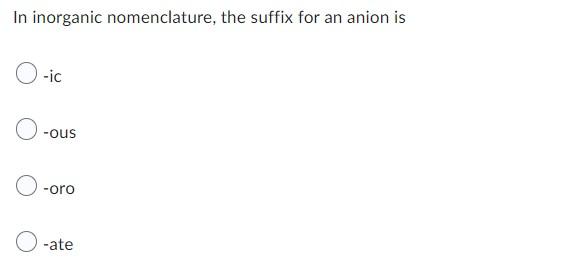 Solved In inorganic nomenclature, the suffix for an anion is | Chegg.com