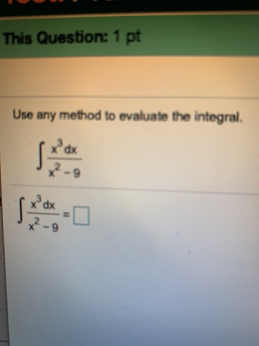 Solved This Question: 1 pt Use any method to evaluate the | Chegg.com