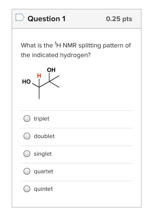 Solved Question 1 0.25 pts What is the 1H NMR splitting | Chegg.com