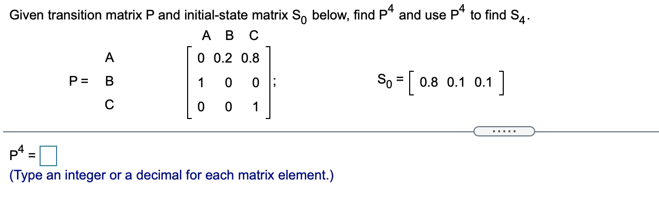 Solved Given transition matrix P and initial-state matrix So | Chegg.com