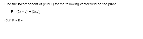 Solved Find the k-component of (curl F) for the following | Chegg.com