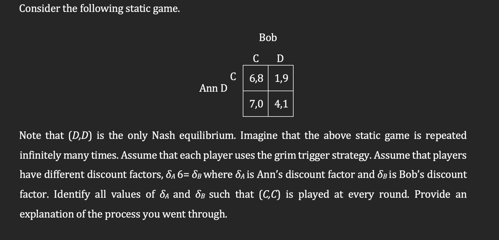 Solved Consider the following static game. Bob C D C 6,8 1,9 | Chegg.com