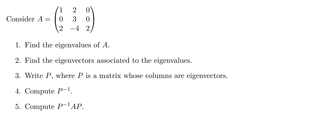 Solved Consider A=⎝⎛10223−4002⎠⎞ 1. Find the eigenvalues of | Chegg.com Solved Consider A=⎝⎛10223−4002⎠⎞ 1. Find the eigenvalues of | Chegg.com