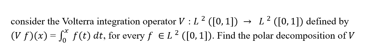 Solved Consider the Volterra integration operator | Chegg.com