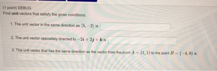 Solved (1 point) DEBUG Find unit vectors that satisfy the | Chegg.com