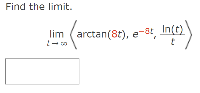 Solved Find the limit. limt→∞ arctan(8t),e−8t,tln(t) | Chegg.com