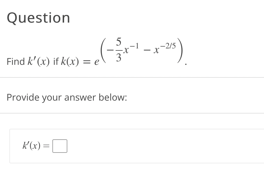 Solved Question Find k′(x) if k(x)=e(−35x−1−x−2/5) Provide | Chegg.com