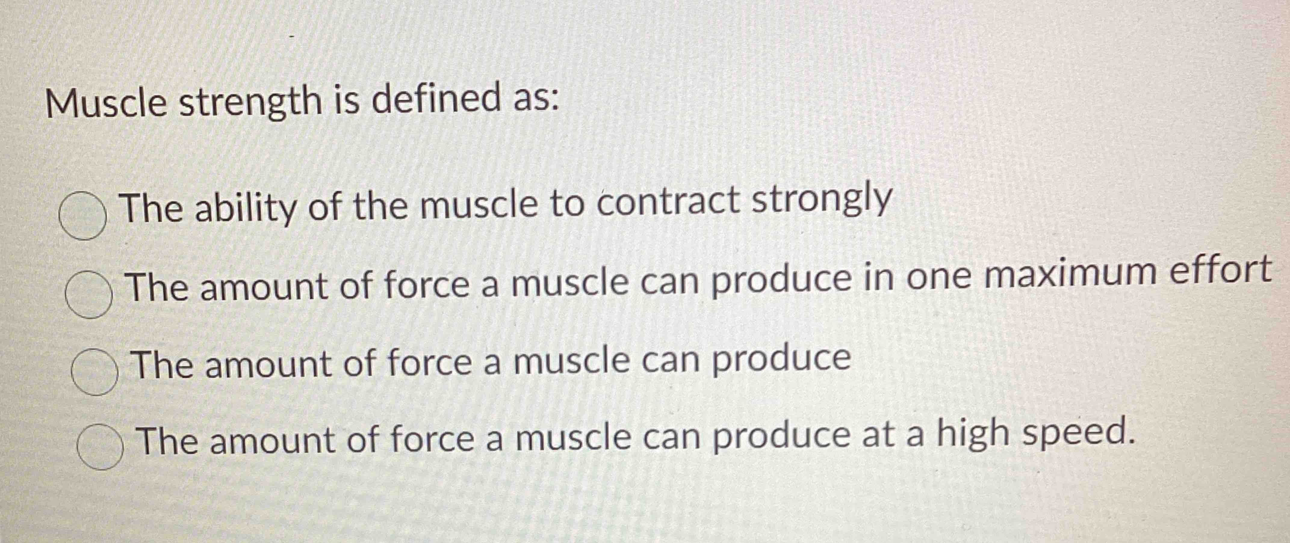 Solved Muscle strength is defined as:The ability of the | Chegg.com