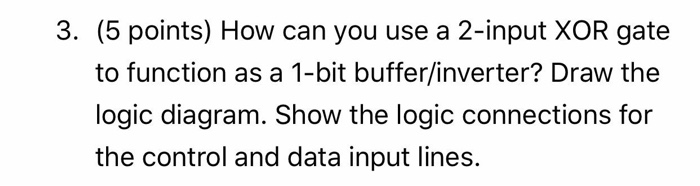 Solved 3. (5 points) How can you use a 2-input XOR gate to | Chegg.com