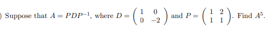 Solved Suppose that A = PDP-7, where D = ( 6 ) and P = (1 ). | Chegg.com