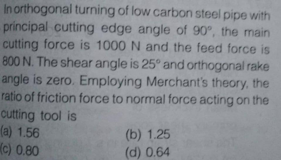 Solved In orthogonal turning of low carbon steel pipe with | Chegg.com