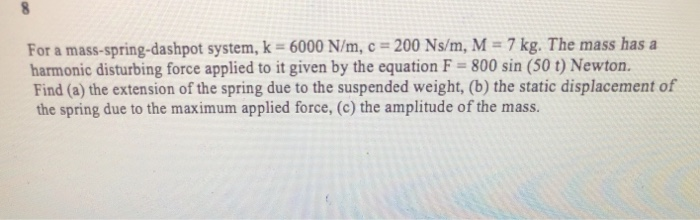 Solved For a mass-spring-dashpot system, k = 6000 N/m, c 200 | Chegg.com