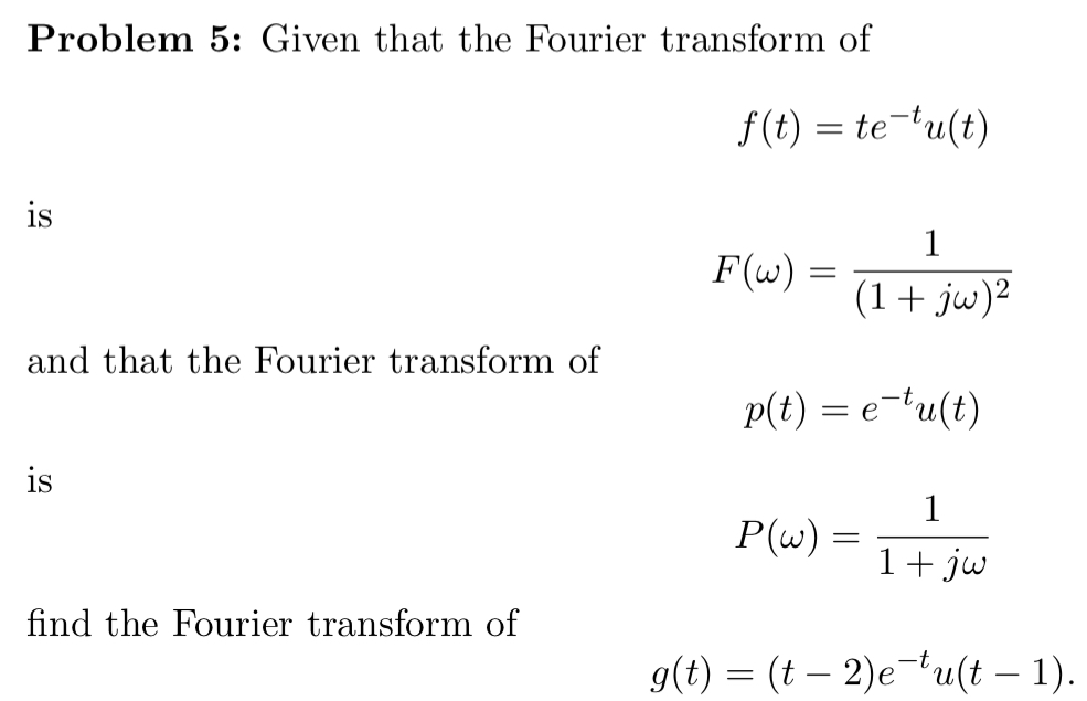 Solved Problem 5: Given that the Fourier transform of f(t) = | Chegg.com