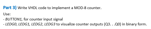 Solved Part 3) Write VHDL code to implement a MOD-8 counter. | Chegg.com