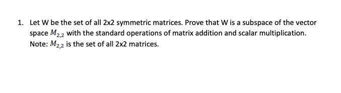 Solved 1. Let W be the set of all 2x2 symmetric matrices. | Chegg.com