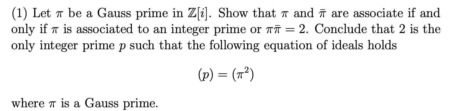 Solved (1) Let π be a Gauss prime in Z[i]. Show that π and | Chegg.com