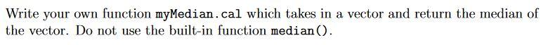 Solved Write your own function myMedian.cal which takes in a | Chegg.com