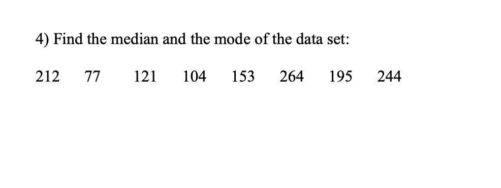 Solved 4) Find the median and the mode of the data set: 212 | Chegg.com