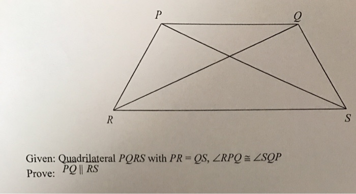 Solved Given: Quadrilateral PQRS with PR = QS, angle RPQ | Chegg.com