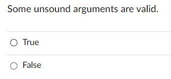 Solved 9. Question: Some unsound arguments are valid. True | Chegg.com