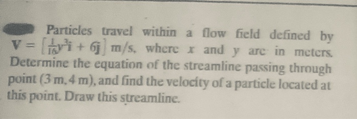 Solved Particles travel within a flow field defined by V i 6 | Chegg.com
