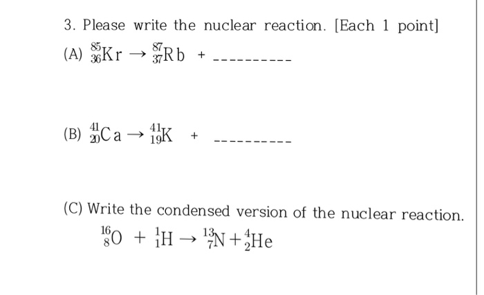 Solved 3. Please write the nuclear reaction. [Each 1 point] | Chegg.com