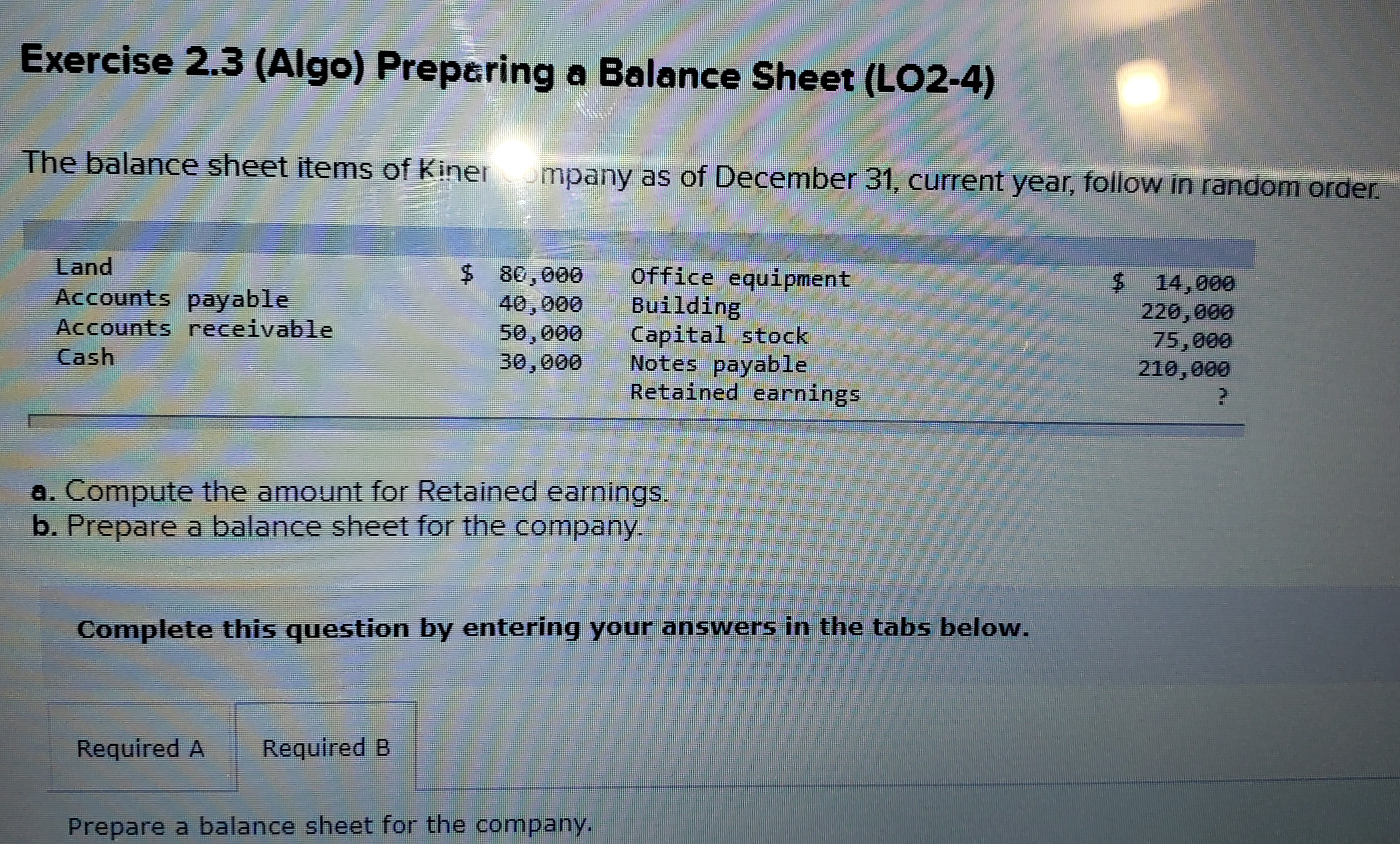 Solved Exercise 2.3 (Algo) Prepering a Balance Sheet (LO2-4) | Chegg.com Solved Exercise 2.3 (Algo) Prepering a Balance Sheet (LO2-4) | Chegg.com