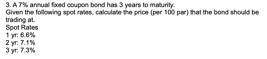 Solved 3. A 7% annual fixed coupon bond has 3 years to | Chegg.com