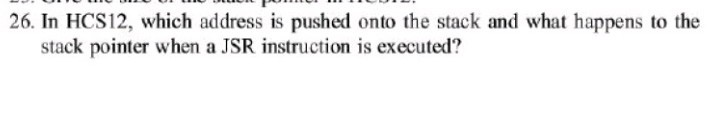 Solved 26. In HCS12, which address is pushed onto the stack | Chegg.com