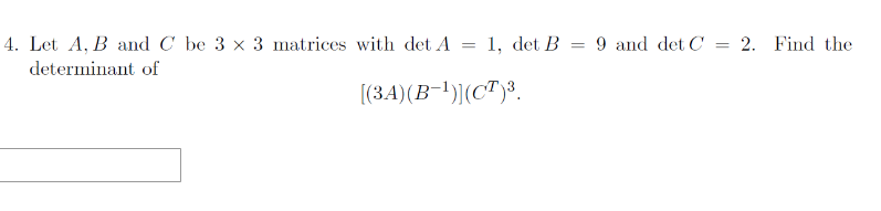 Solved 9 and det C = 2. Find the 4. Let A, B and C be 3 x 3 | Chegg.com