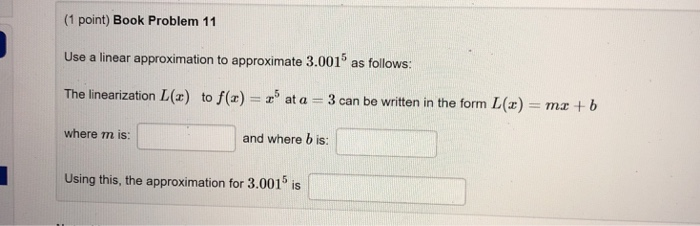 Solved (1 point) Book Problem 11 Use a linear approximation | Chegg.com