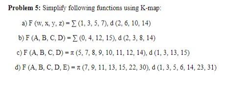 Solved Problem 5: Simplify following functions using K-map: | Chegg.com