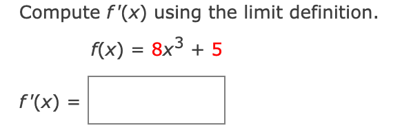 Solved Compute f'(x) using the limit definition. f(x) = 8x3 | Chegg.com