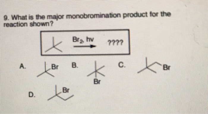 Solved 9. What is the major monobromination product for the | Chegg.com