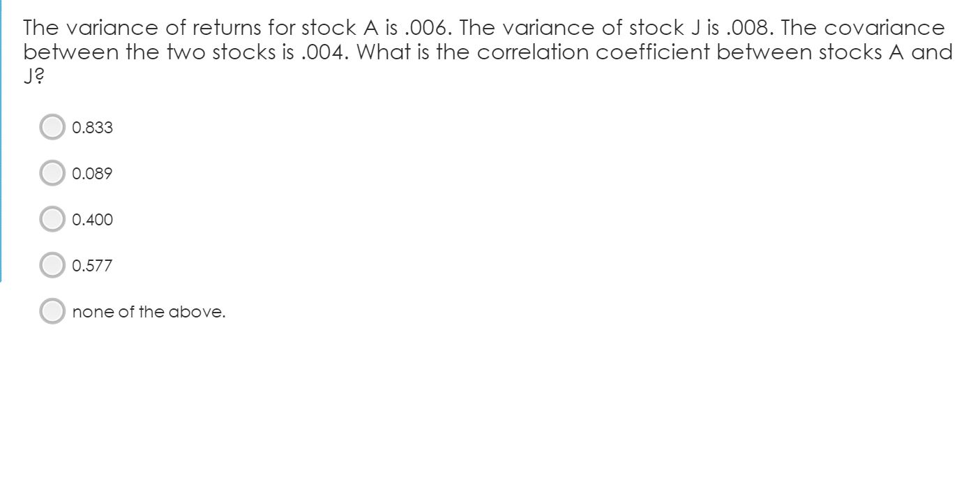 Solved The variance of returns for stock A ﻿is .006 . ﻿The | Chegg.com