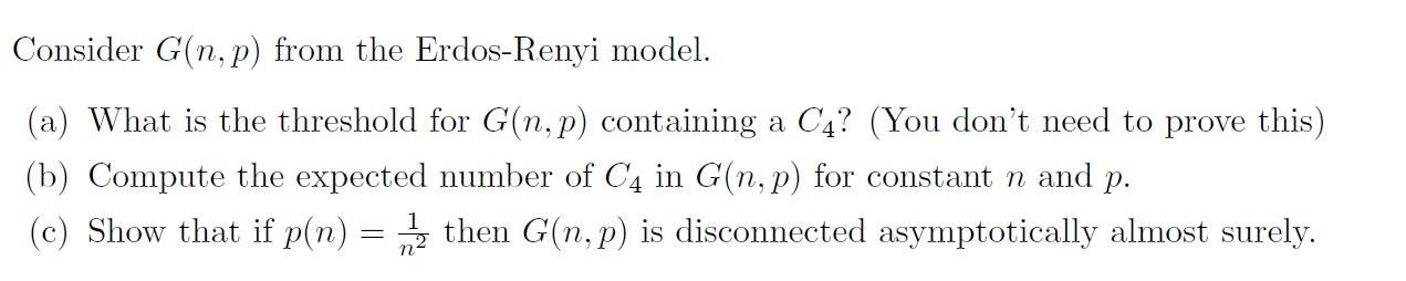 Solved Consider G(n,p) from the Erdos-Renyi model. (a) What | Chegg.com Solved Consider G(n,p) from the Erdos-Renyi model. (a) What | Chegg.com