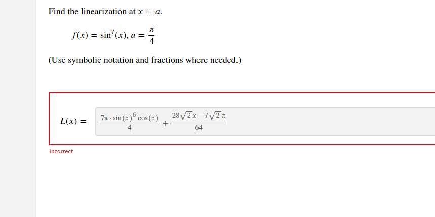 Solved Find the linearization at x=a. f(x)=sin7(x),a=4π (Use | Chegg.com